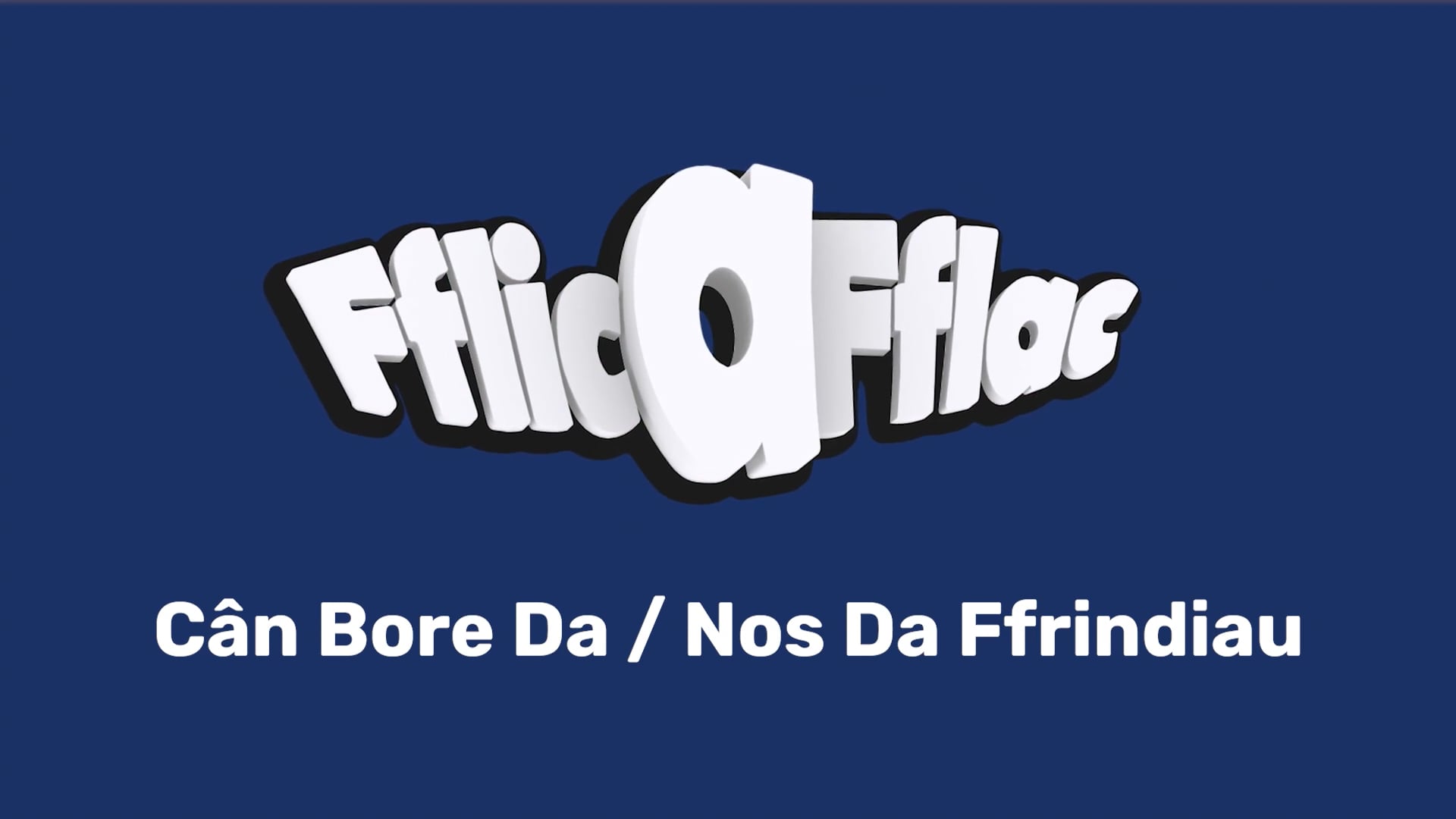 Song: Bore Da / Nos Da Ffrindiau | Fflic a Fflac